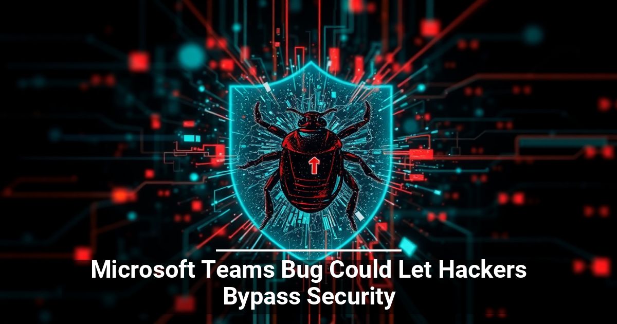 Microsoft Teams Bug Could Let Hackers Bypass Security | Sweetwater ...